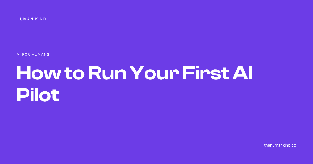 How to Run Your First AI Pilot - Human Kind